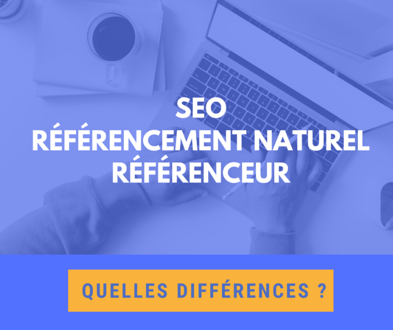 Référenceur / SEO / référencement naturel : quelles différences